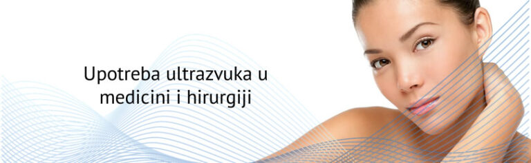 Ultrazvuk u medicini i hirurgiji - Estetska plastična hirurgija DR ĆIRIĆ